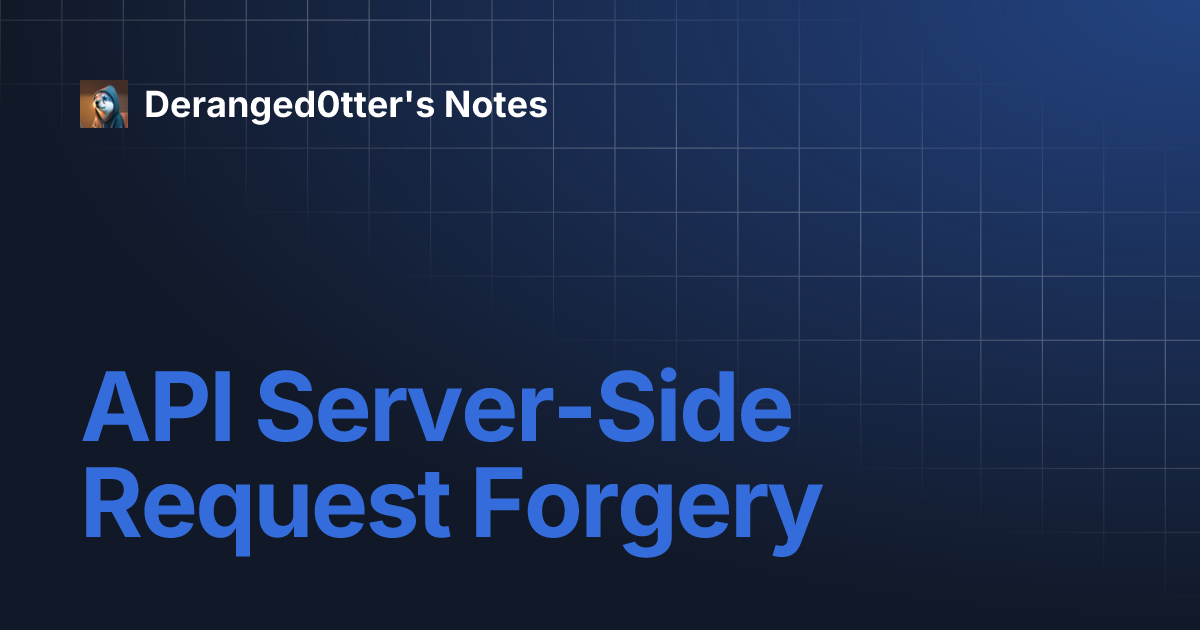 API Server-Side Request Forgery | Deranged0tter's Notes